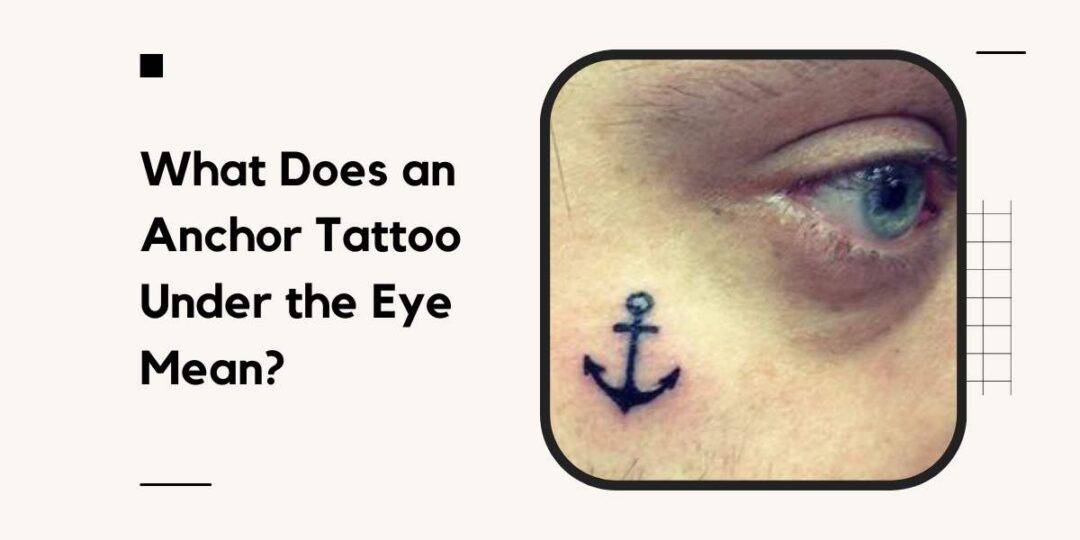What Does an Anchor Tattoo under the Eye Mean? | TattooAdore
